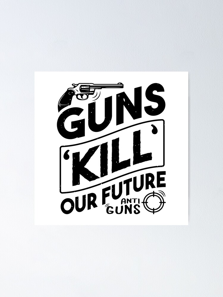 "Guns Kill Our Future Anti Guns, Ban gun, Stop Gun Violence, Anti gun2 ...