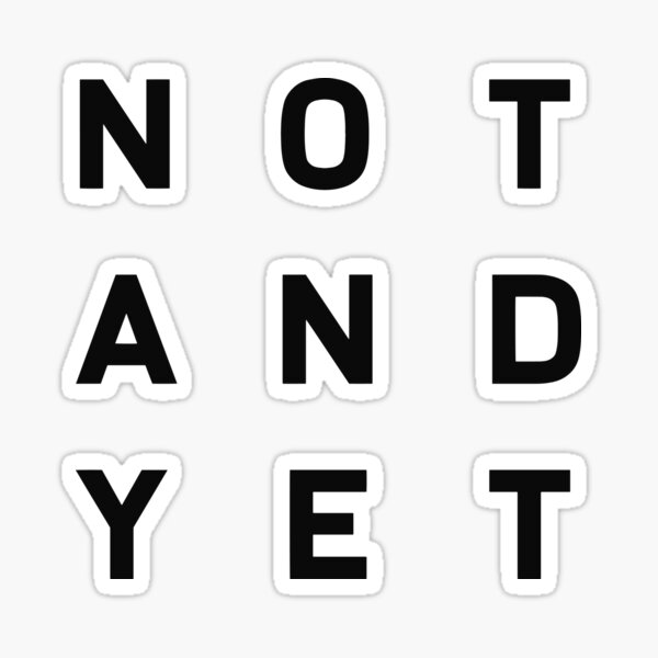 "NOT AND YET - Logo - black" Sticker for Sale by mdeeg | Redbubble