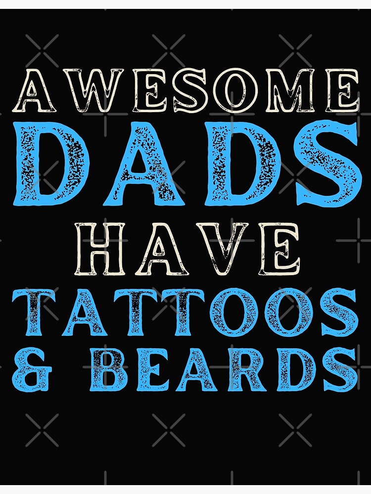 Awesome Dads Have Tattoos And Beards Poster For Sale By Caohtm