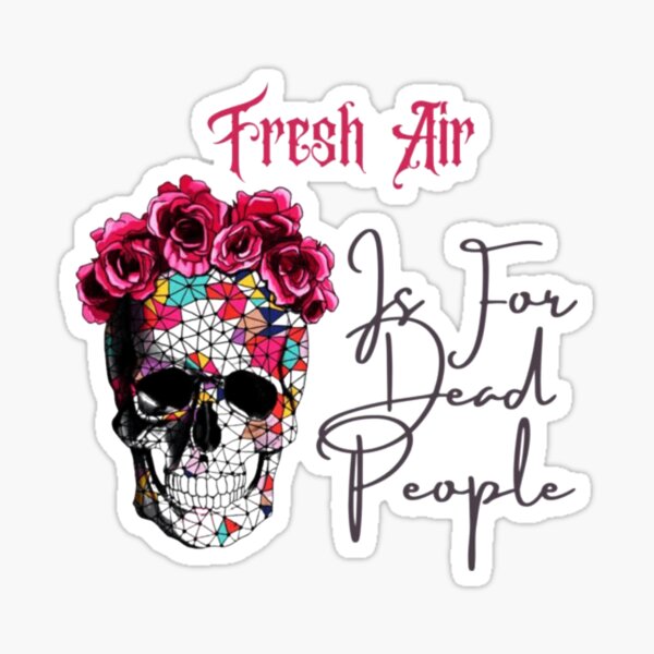 "Morbid Fresh Air Is For Dead People " Sticker for Sale by DemersSSD ...