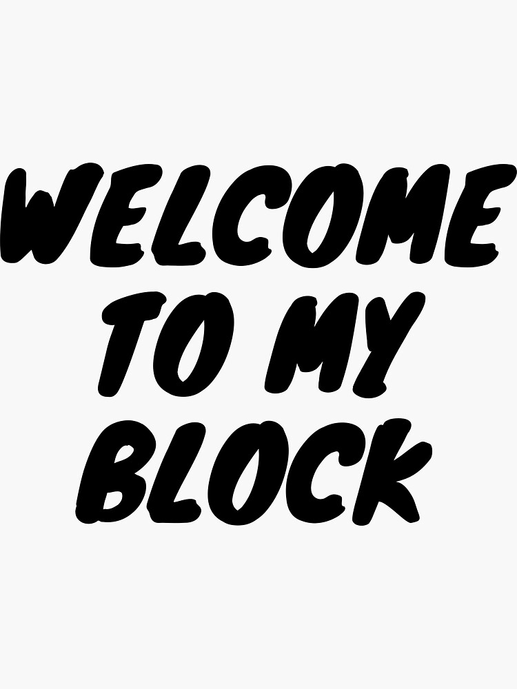 "Welcome To My Block " Sticker for Sale by MMXXXII | Redbubble