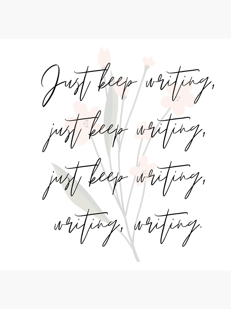 "Just keep writing." Poster for Sale by Kiko-Studio | Redbubble