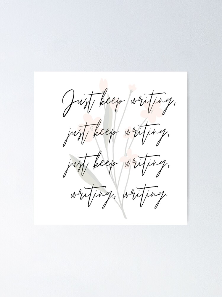 "Just keep writing." Poster for Sale by Kiko-Studio | Redbubble