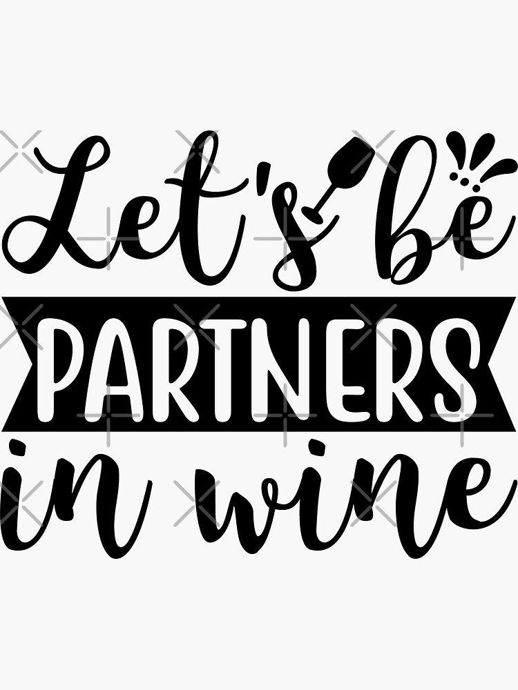 "Let's be Partners in Wine" Sticker for Sale by FFDigiStudios | Redbubble