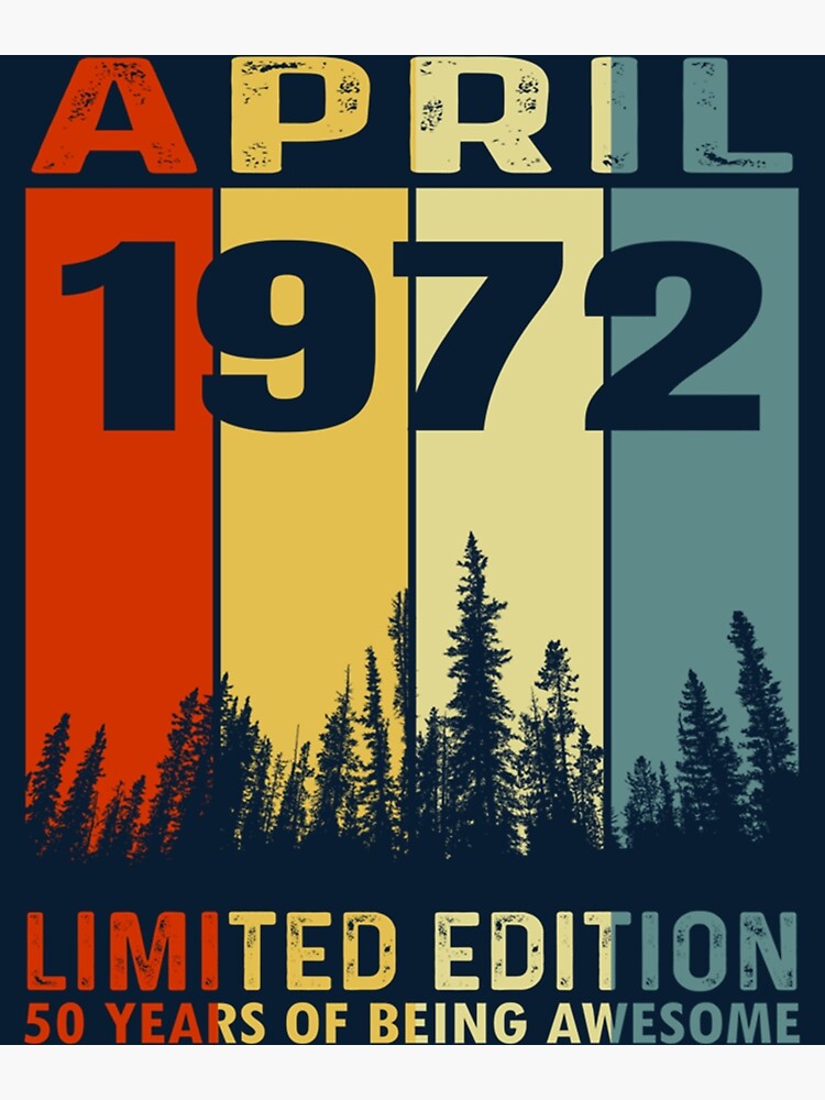 "April 1972 Limited Edition 50 Years Of Being Awesome " Poster for Sale ...