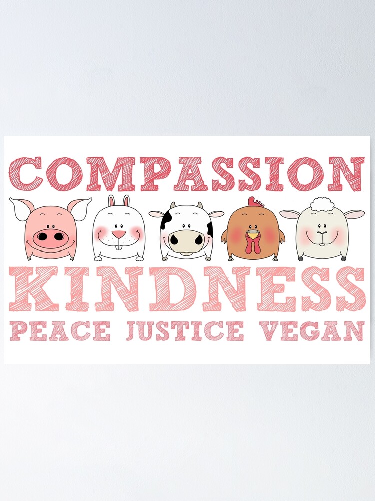 "COMPASSION KINDNESS VEGAN" Poster for Sale by wiboandbear | Redbubble