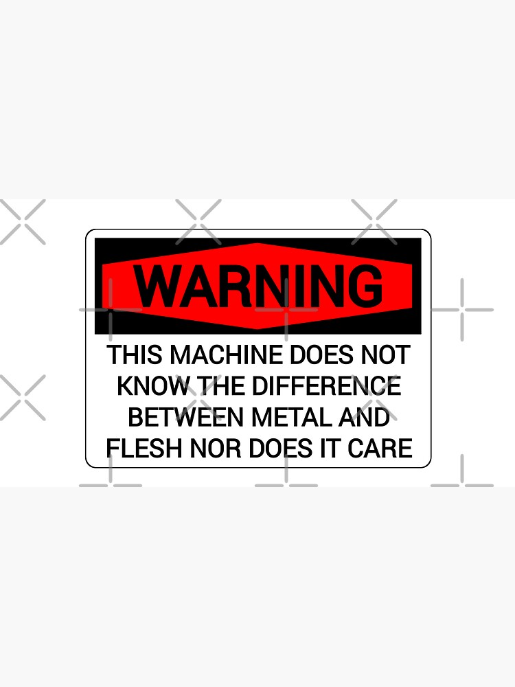 "Warning This Machine Does Not Know The Difference Between Metal And ...