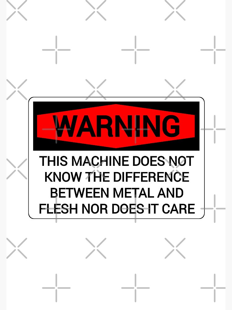 "Warning This Machine Does Not Know The Difference Between Metal And ...