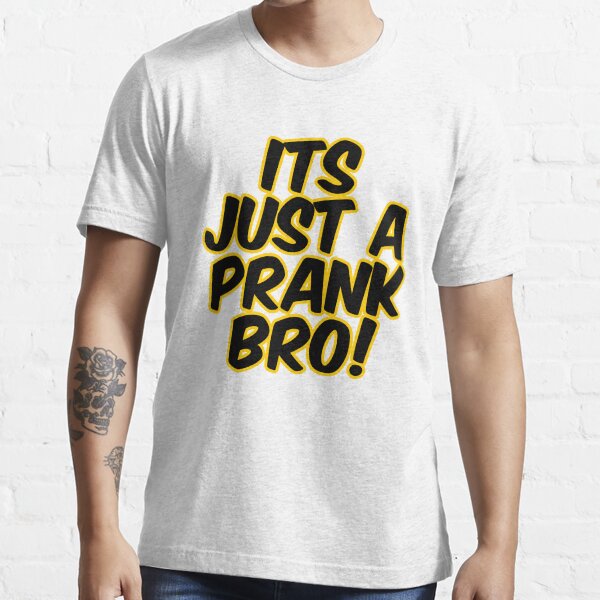 "Its Just a Prank" T-shirt by pd0009 | Redbubble