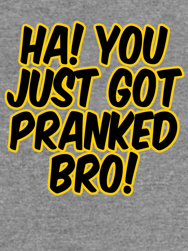 "Ha! You Just Got Pranked" Lightweight Sweatshirt for Sale by pd0009 ...