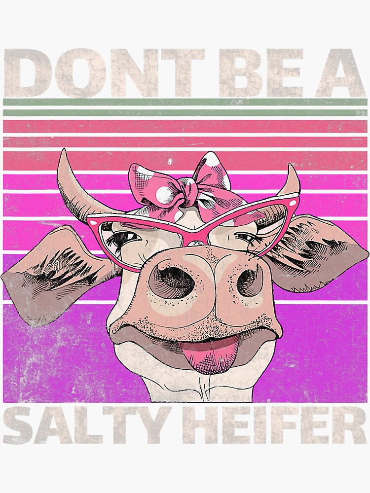 "Dont Be A Salty Heifer,Vintage Country Sayings Heifer T-Shirt" Sticker ...