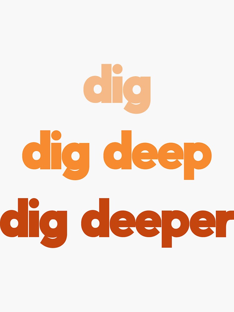 "Dig Deep, Dig Deeper" Sticker for Sale by 96pages | Redbubble