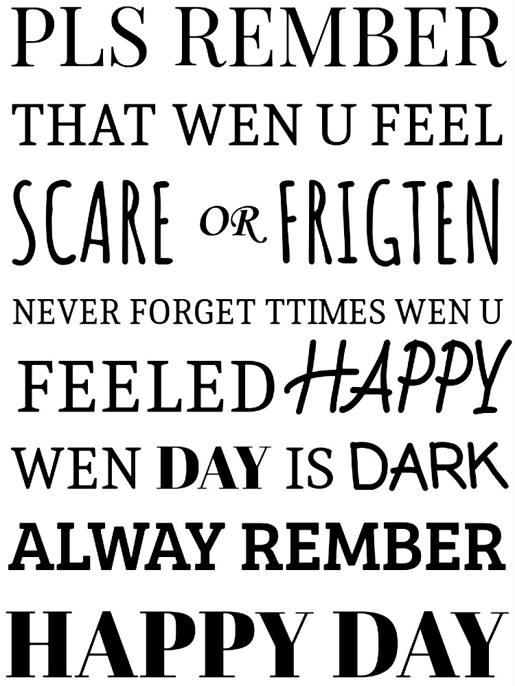 "pls rember wen u feel scare or frigten never forget ttimes wen u ...