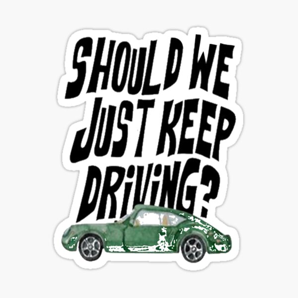 "should we keep driving" Sticker for Sale by STANFORT | Redbubble