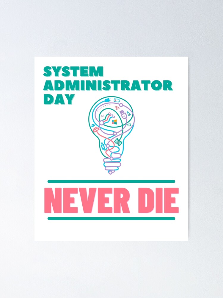 "System Administrator Day Never Die" Poster by idea-factory | Redbubble