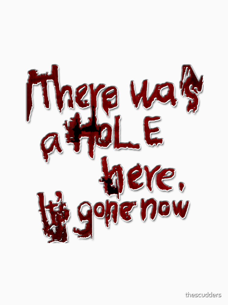 "There was a Hole here, it's gone now [letters]" T-shirt by thescudders | Redbubble