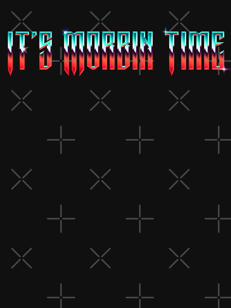 "Its Morbin time" T-shirt for Sale by KriluDesign | Redbubble | its ...