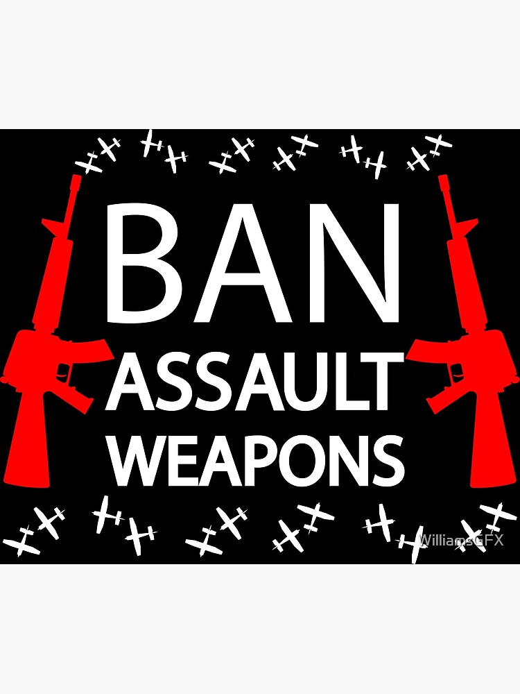 "Ban Assault Weapons - white edition" Poster for Sale by WilliamsGFX ...