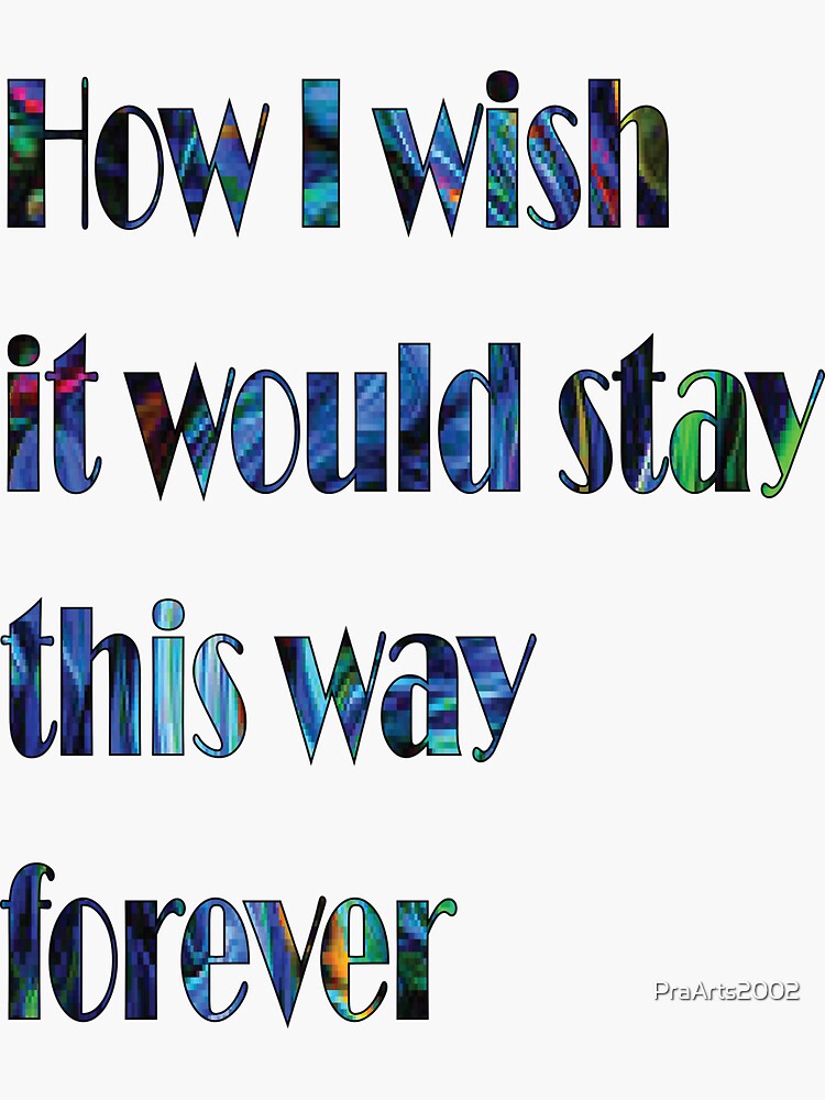 "How I wish it would stay this way forever- quote" Sticker for Sale by ...