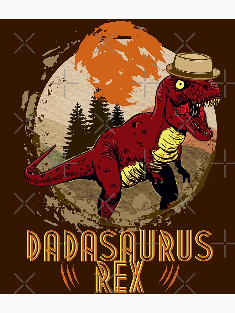 "Dadasaurus Rex" Poster for Sale by DaCosta2020 | Redbubble
