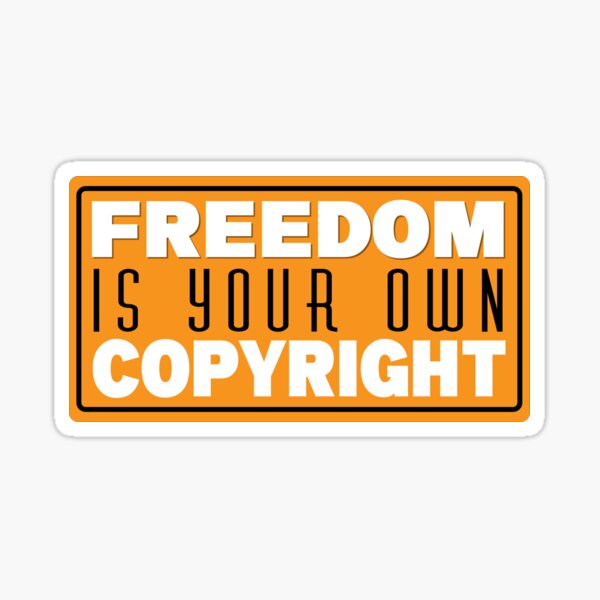 "Freedom is your Own Copyright Sticker " Sticker for Sale by seliastore ...