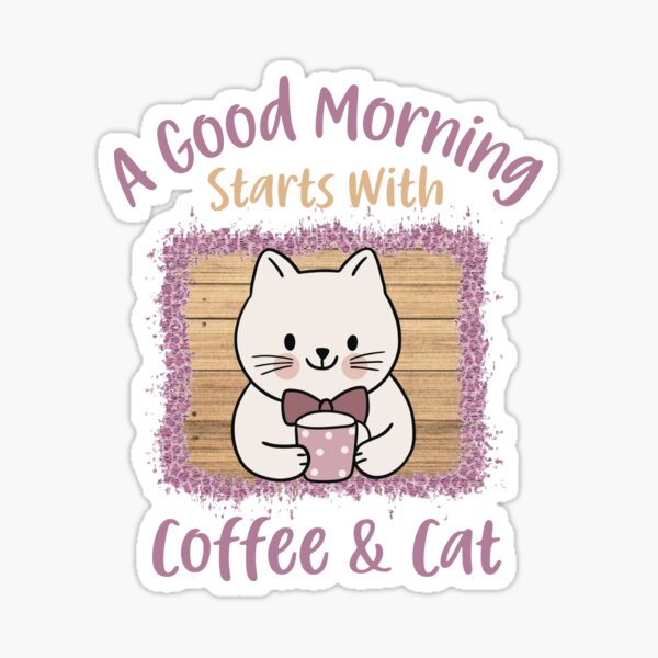 "A Good Morning Starts with Coffee & Cat" Sticker for Sale by ...