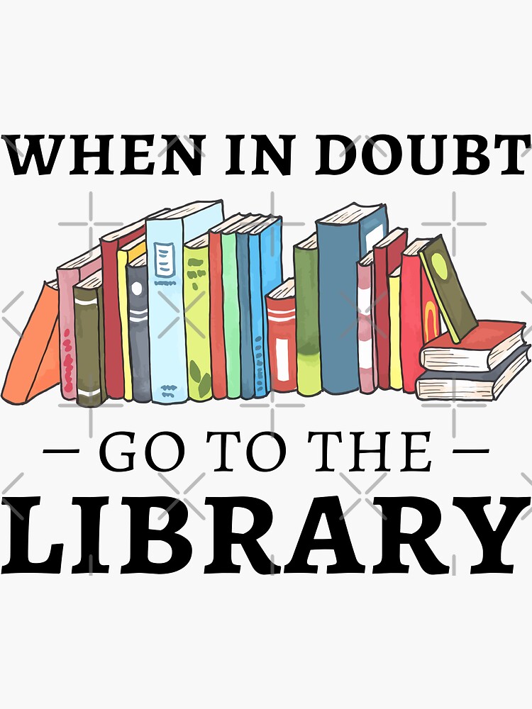 "When In Doubt Go To The Library II" Sticker for Sale by lemon-pepper ...