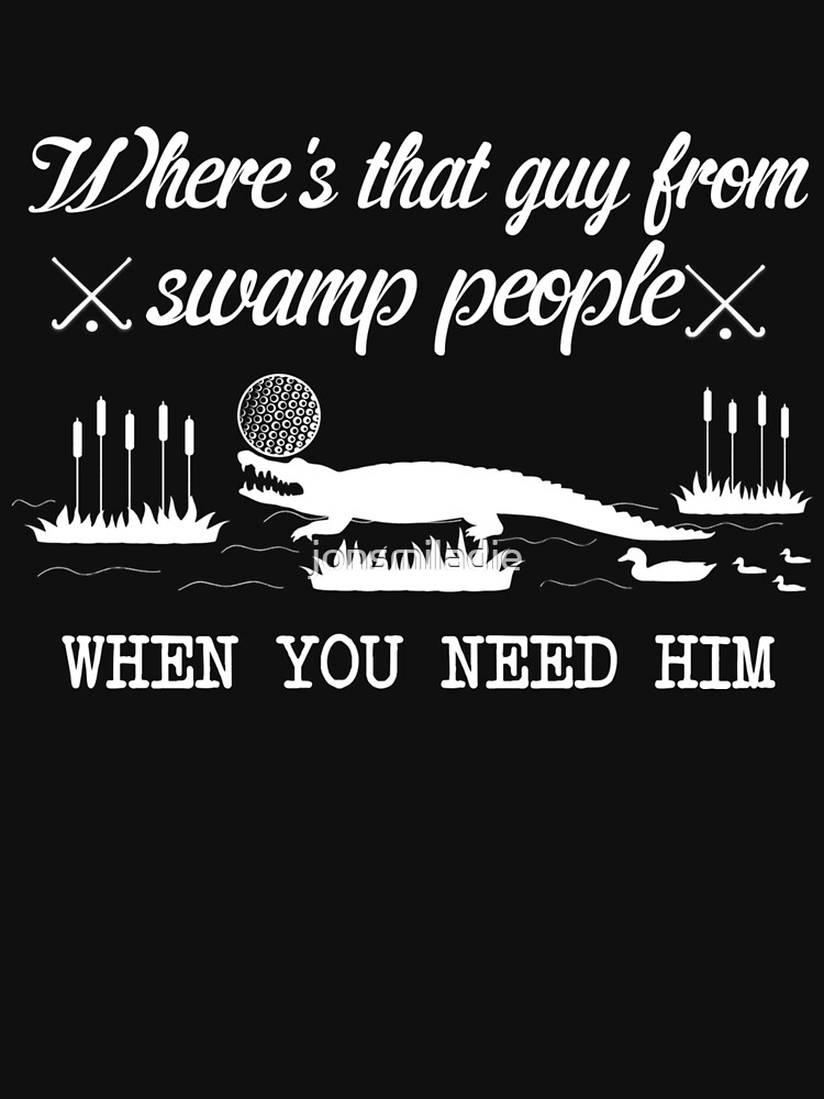 "SWAMP PEOPLE" T-shirt for Sale by jonsmiladie | Redbubble | swamp ...