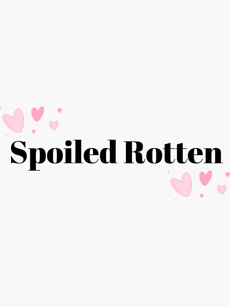 "Spoiled Rotten" Sticker for Sale by chrisjohnmerch | Redbubble