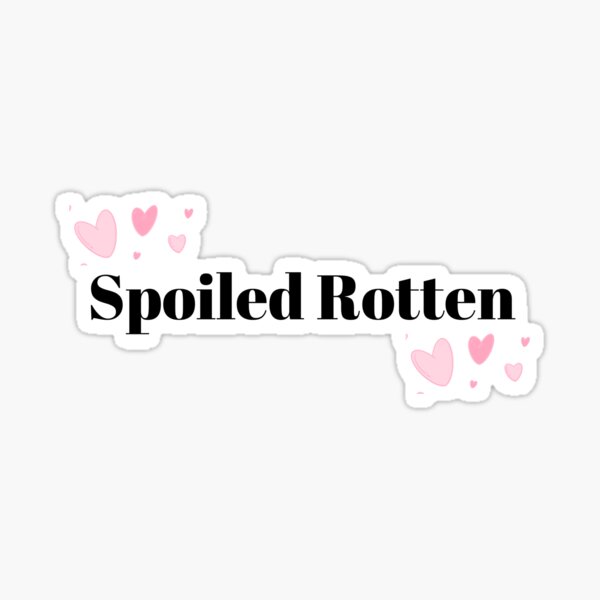 "Spoiled Rotten" Sticker for Sale by chrisjohnmerch | Redbubble