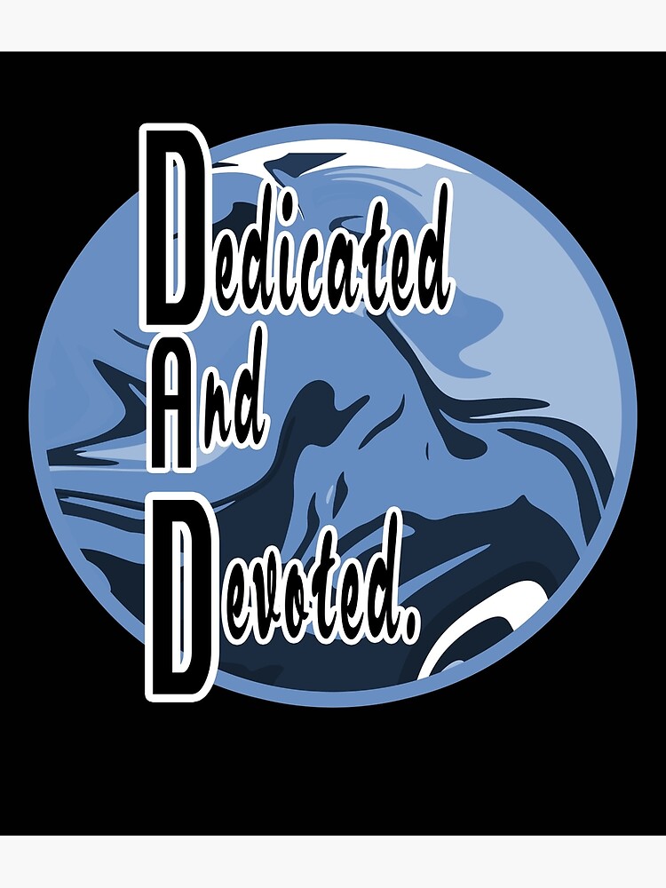 "Dad Dedicated and devoted Happy fathers day" Poster for Sale by Khalayi | Redbubble