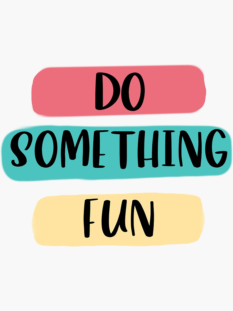 "Do something fun" Sticker for Sale by Mikaelaannacc | Redbubble
