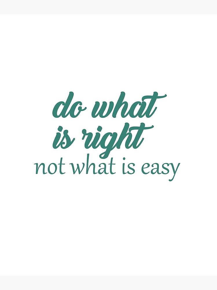 "Do what is right, not what is easy" Poster for Sale by AnisosPteron ...