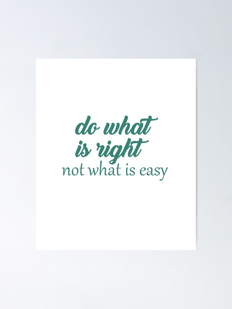 "Do what is right, not what is easy" Poster for Sale by AnisosPteron ...
