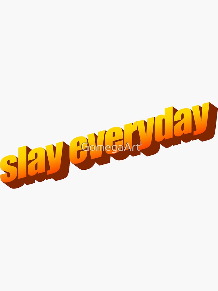 "slay everyday sticker" Sticker for Sale by GomegaArt | Redbubble