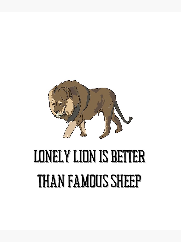 Lonely Lion Is Better Than Famous Sheep Poster For Sale By KittyFu lonely-lion-is-better-than-famous-sheep-poster-for-sale-by-kittyfu