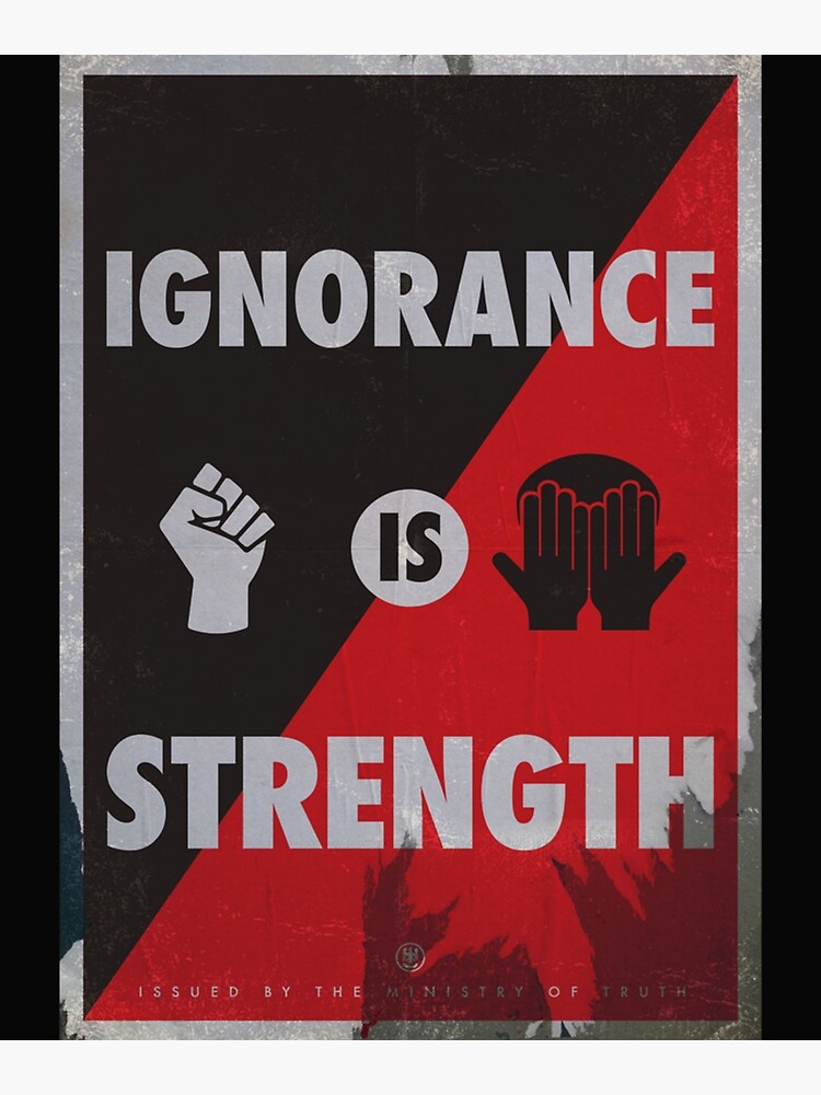 "Ignorance is Strength " Poster for Sale by ChloeArtCr11 | Redbubble