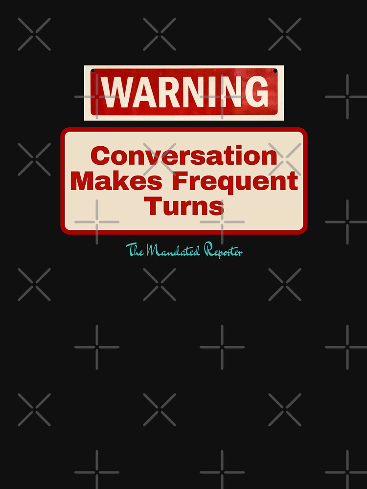 "WARNING! Conversation Makes Frequent Turns - Funny" T-shirt by ...