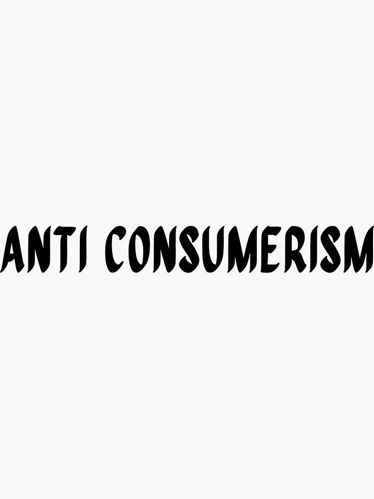 "Anti Consumerism" Sticker for Sale by BookOfE | Redbubble