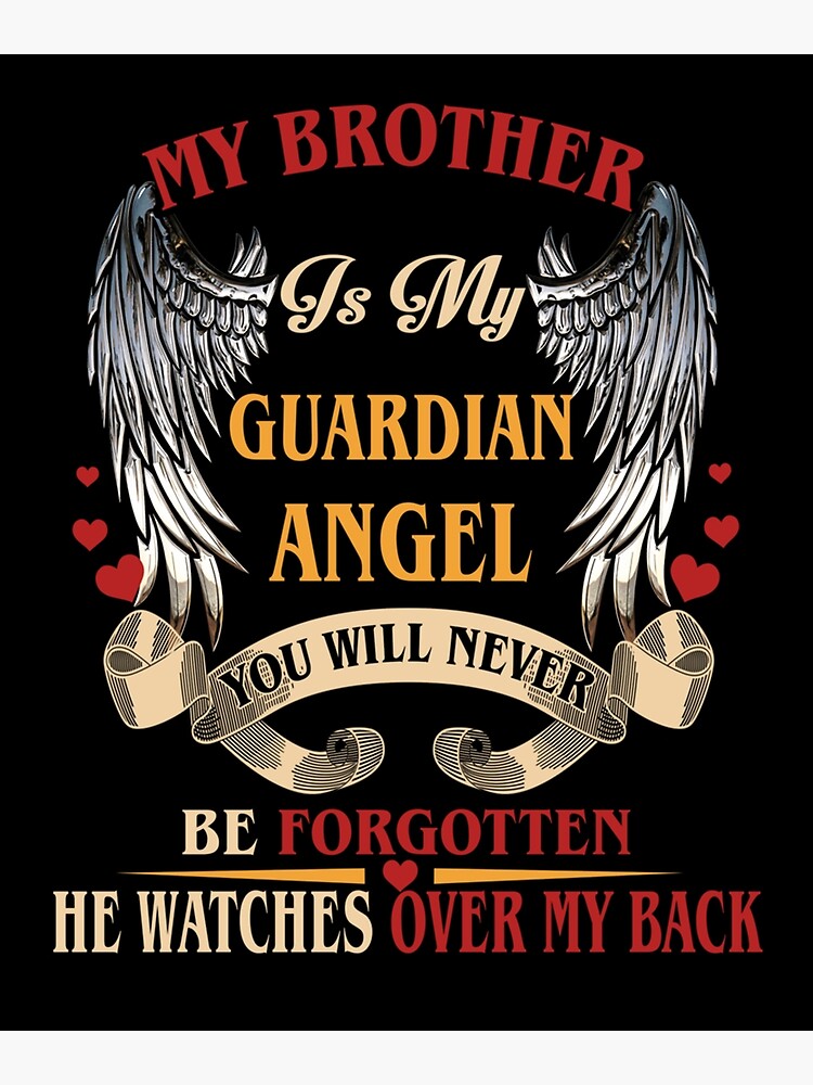 "MY BROTHER IS MY GUARDIAN ANGEL YOU WILL NEVER BE FORGOTTEN" Poster ...