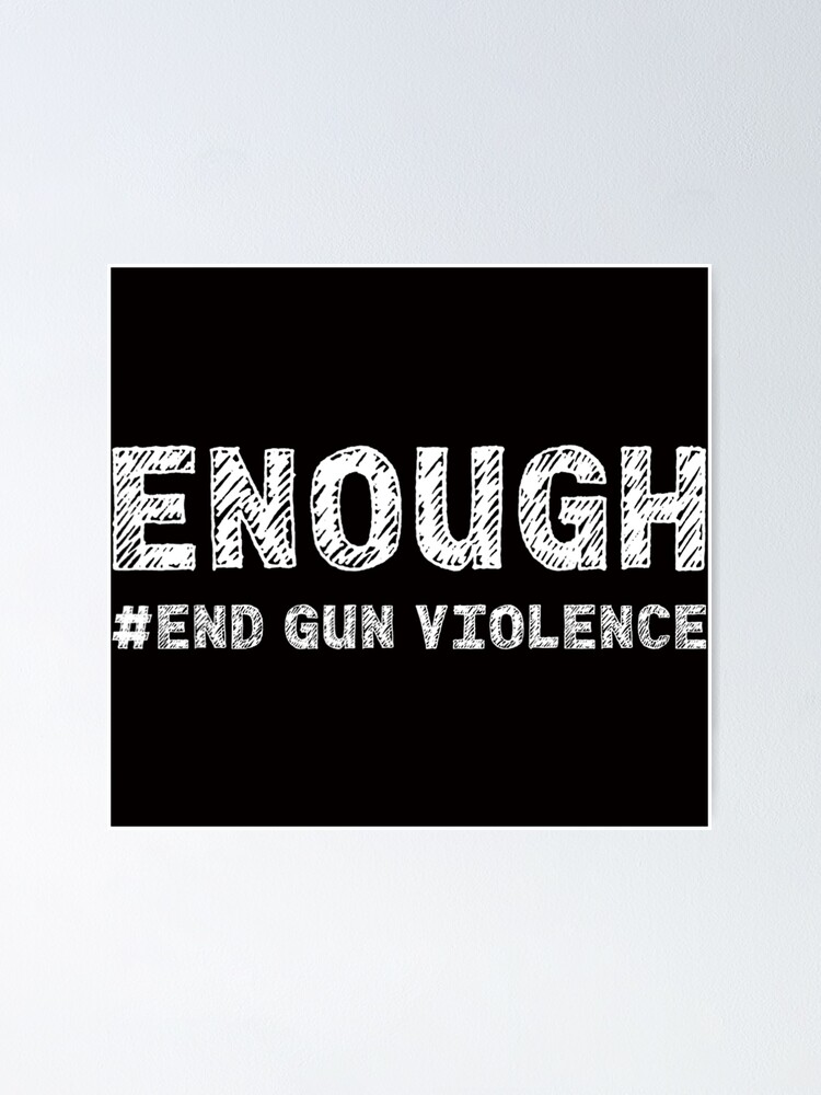 "Enough End Gun Violence Awareness Day Wear Orange Anti Guns" Poster ...
