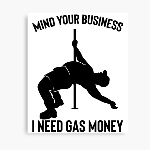 "Mind Your Business I Need Gas Money Funny Fat Guy Pole Dance" Canvas ...