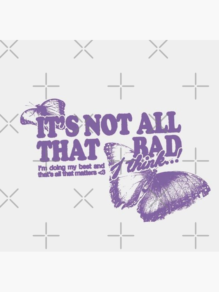"its not all that bad" Sticker for Sale by VenusesMS | Redbubble