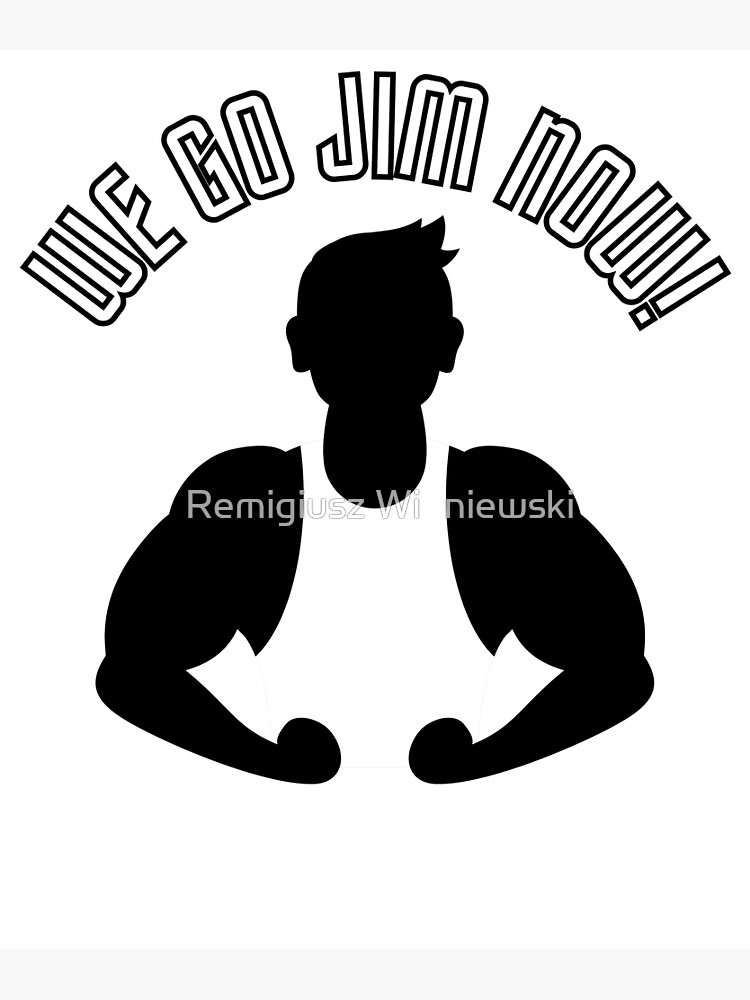 "WE GO JIM NOW BLACK" Poster for Sale by voltex625 | Redbubble