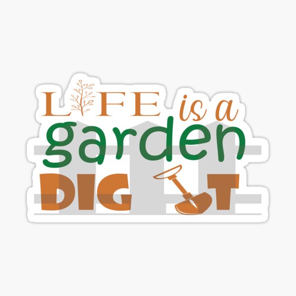 " Life Is A Garden Dig It" Sticker for Sale by Mayelshehawy | Redbubble