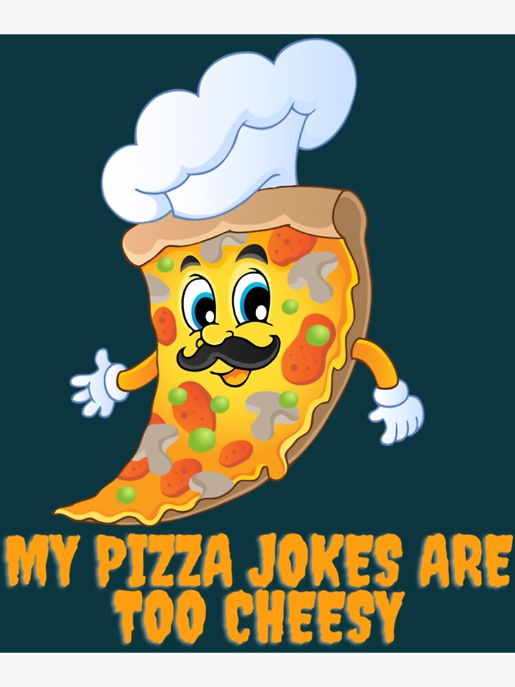 "My Pizza Jokes Are Too Cheesy " Poster for Sale by Dancolan | Redbubble