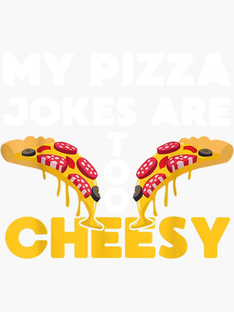 "My Pizza Jokes Are Too Cheesy, pizza lover " Sticker for Sale by ...