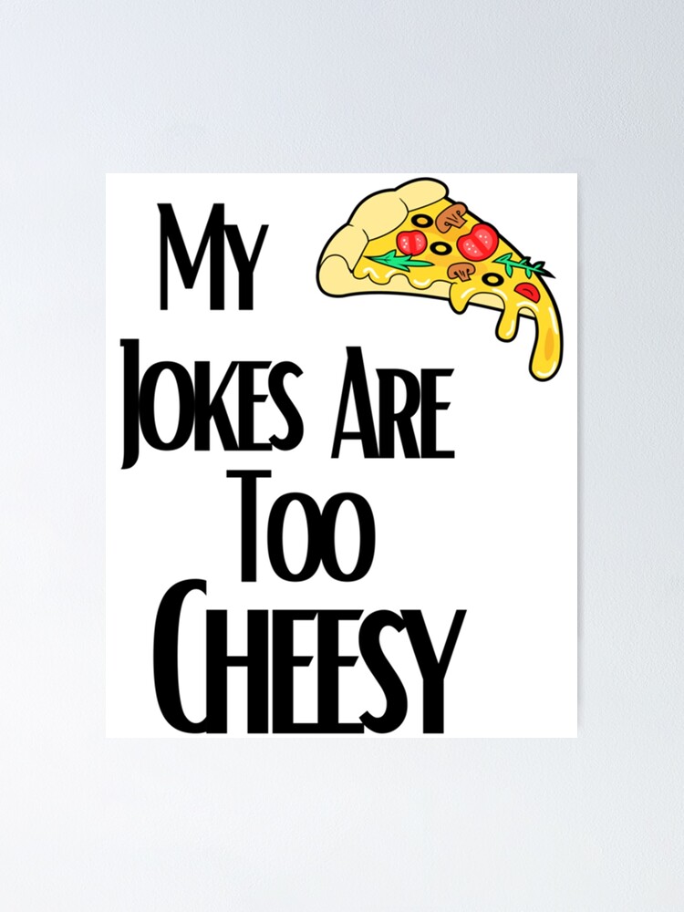 "My Pizza Jokes Are too Cheesy with pizza" Poster for Sale by Dancolan ...