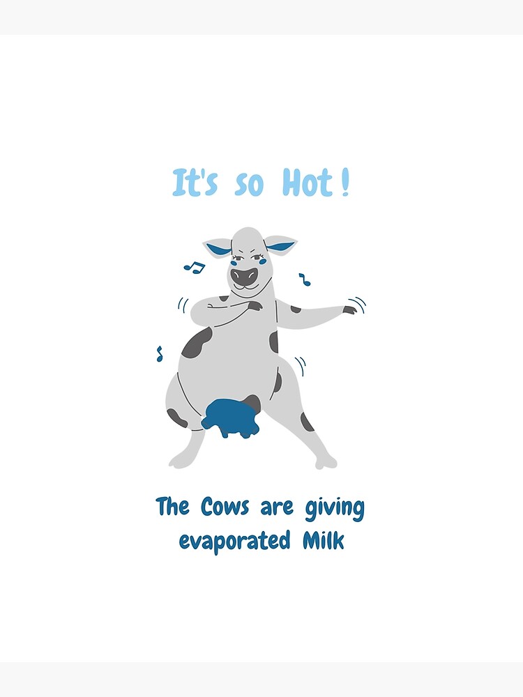 "It's so Hot ! The Cows are giving evaporated Milk" Poster for Sale by ...
