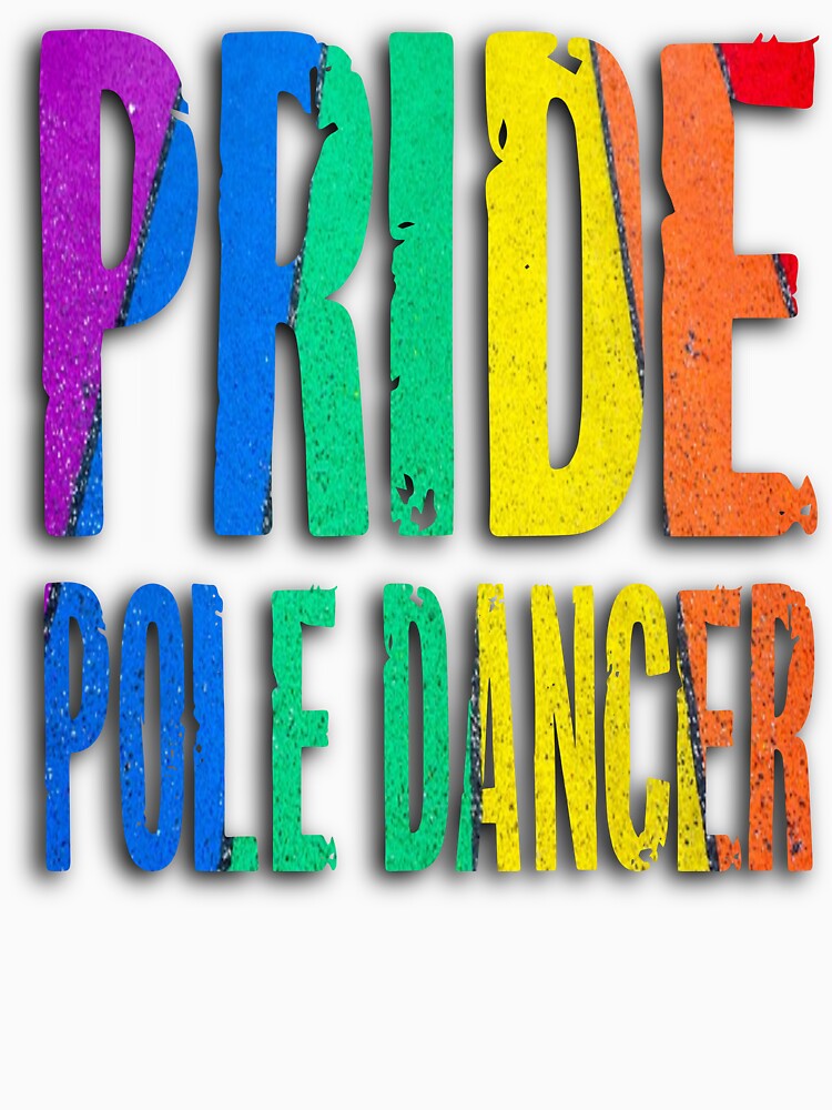"PRIDE POLE DANCER LGBTQA+ RAINBOW FLAG COLORS" T-shirt for Sale by xikxokofficial | Redbubble ...
